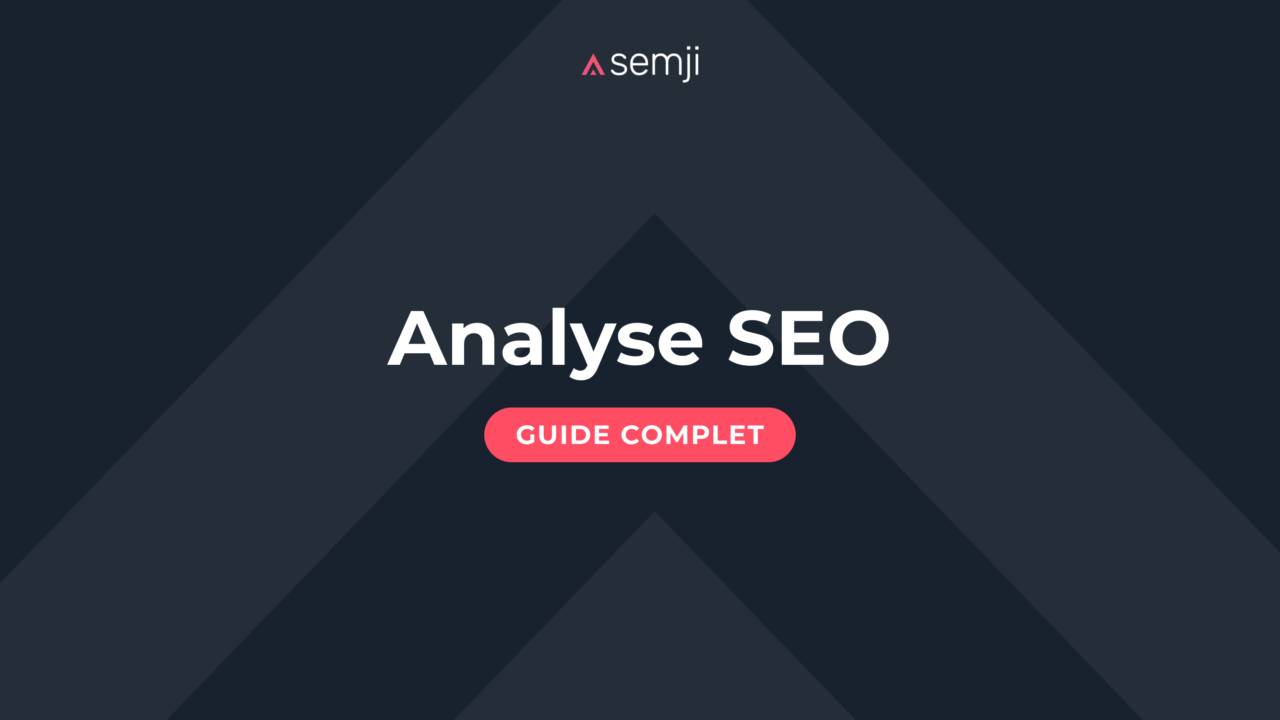 Analyse SEO : Les clés de réussite pour une analyse pertinente - Semji