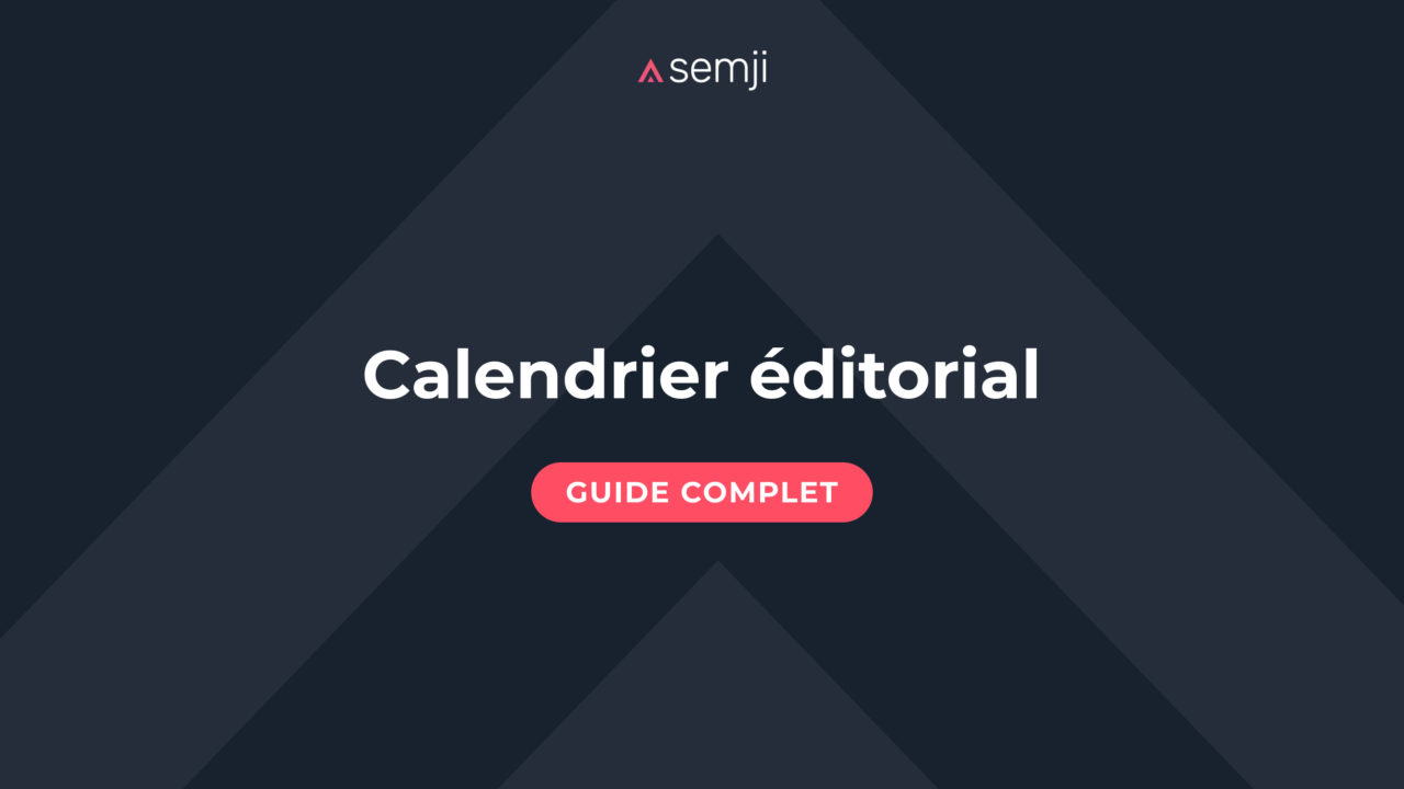Comment créer un calendrier éditorial pertinent ? - Semji